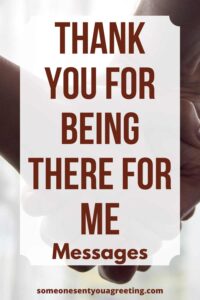 38 Thank You for Being There for Me Messages - Someone Sent You A Greeting