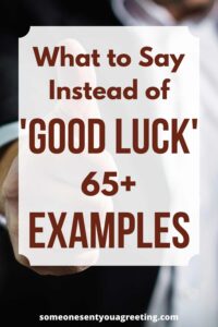 What to Say Instead of Good Luck: 65+ Examples - Someone Sent You A ...