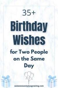 35+ Birthday Wishes for Two People on the Same Day - Someone Sent You A ...